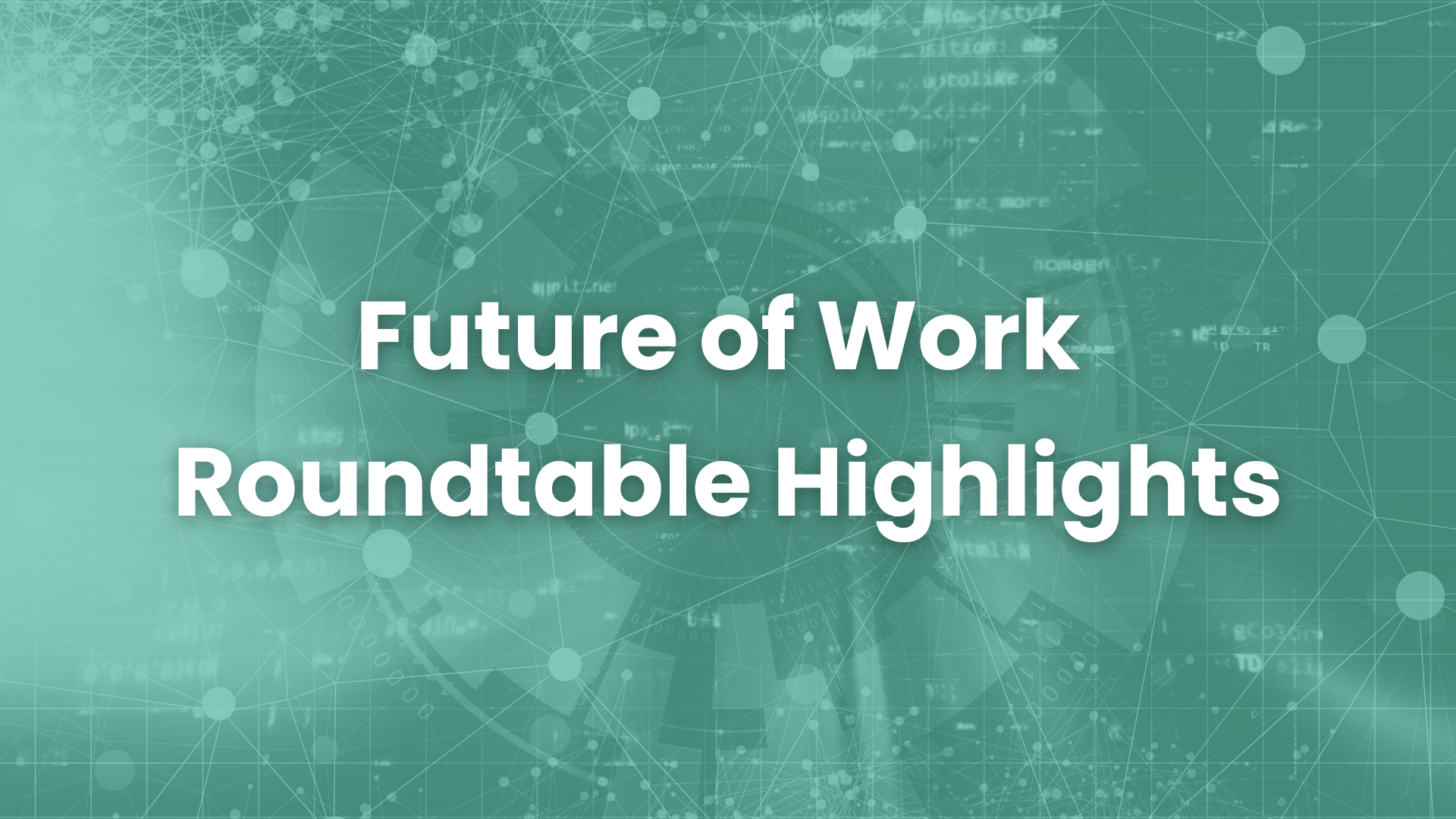 Future of Work Roundtable Highlights - Creating Future Us